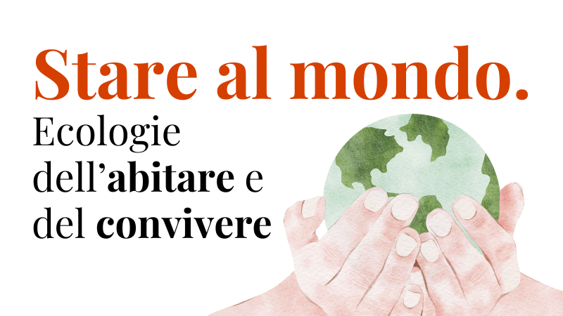 Dialoghi di Pistoia 2025, "Stare al mondo" - Gente e Territorio